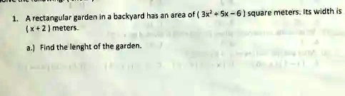 SOLVED: Arectangular garden in backyard has an area of ( 3x' (x+2 ...
