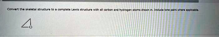 SOLVED: Convert the skeletal structure to a complete Lewis structure ...
