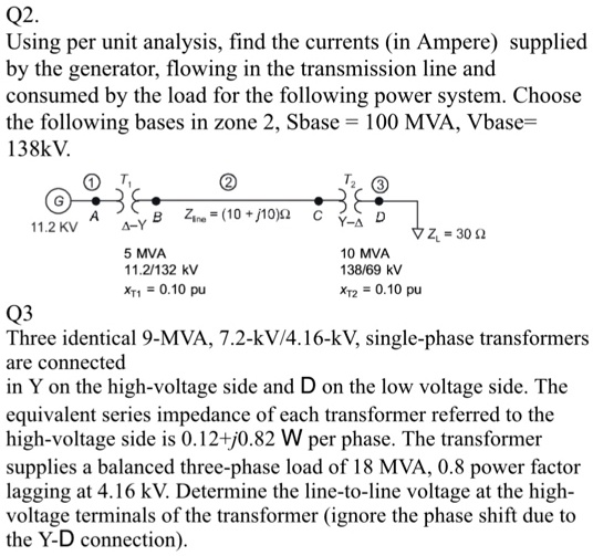 SOLVED: Q2. Using per unit analysis, find the currents (in Amperes) supplied by the generator ...