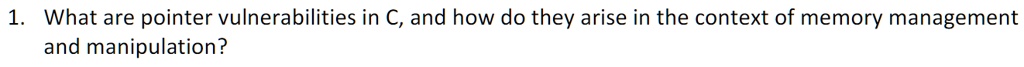 SOLVED: What are pointer vulnerabilities in C, and how do they arise in the context of memory ...