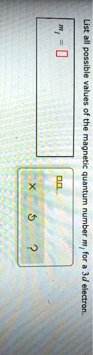 SOLVED: List all possible values the magnetic quantum number for 3d ... SOLVED: List all possible values the magnetic quantum number for 3d ...