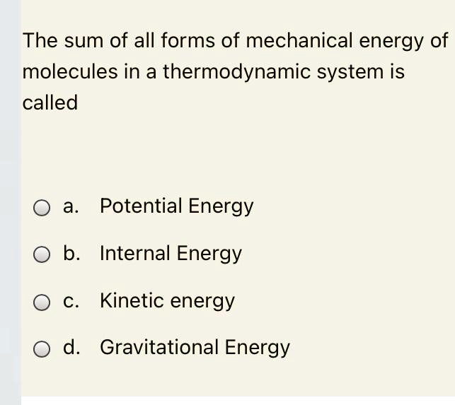 SOLVED: The sum of all forms of mechanical energy of molecules in a ...