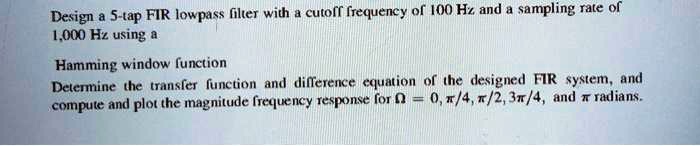 SOLVED: Design a 5-tap FIR lowpass filter with a cutoff frequency of ...