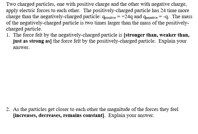 two charged particles one with positive charge and the other with ...