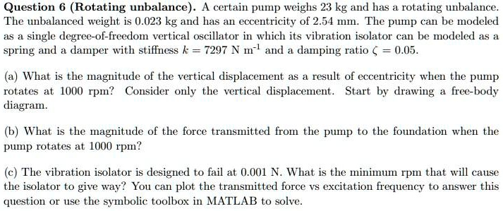 VIDEO solution: Question 6 (Rotating unbalance) A certain pump weighs ...
