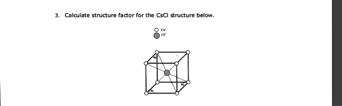 SOLVED: 3.Calculate structure factor for the CsCl structure below