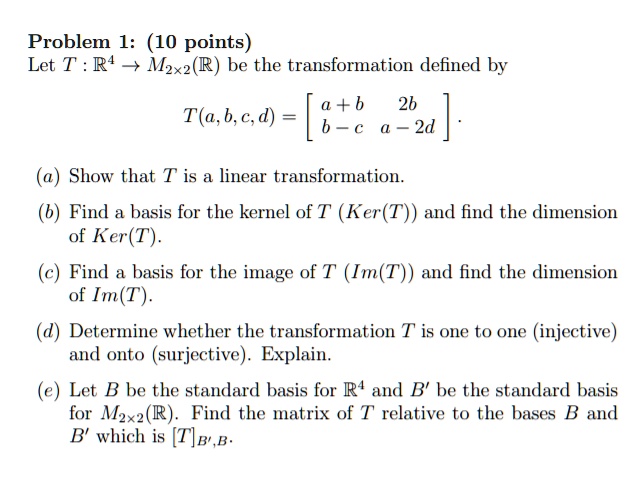 SOLVED:Problem l: (10 points) Let T : R4 4 Mzx2(R) be the ...