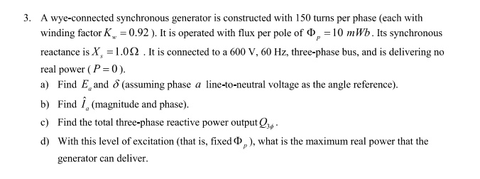 a wye connected synchronous generator is constructed with 150 turns per phase each with winding ...