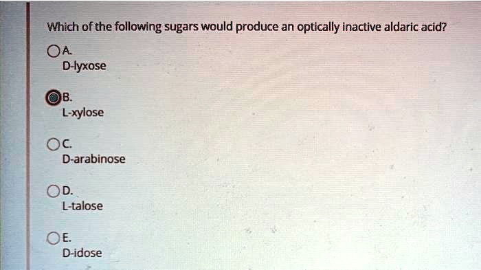 SOLVED: Which of the following sugars would produce an optically ...