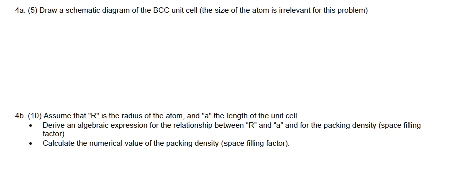 SOLVED: 4a. Draw a schematic diagram of the BCC unit cell (the size of ...