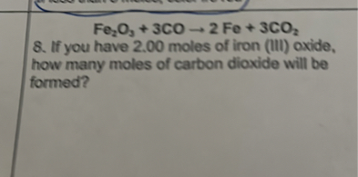 SOLVED: Fe2O3+3 CO→ 2 Fe+3 CO2 8. If you have 2.00 moles of iron (III ...
