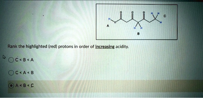 SOLVED: Rank the highlighted (red) protons in order of increasing acidity: C