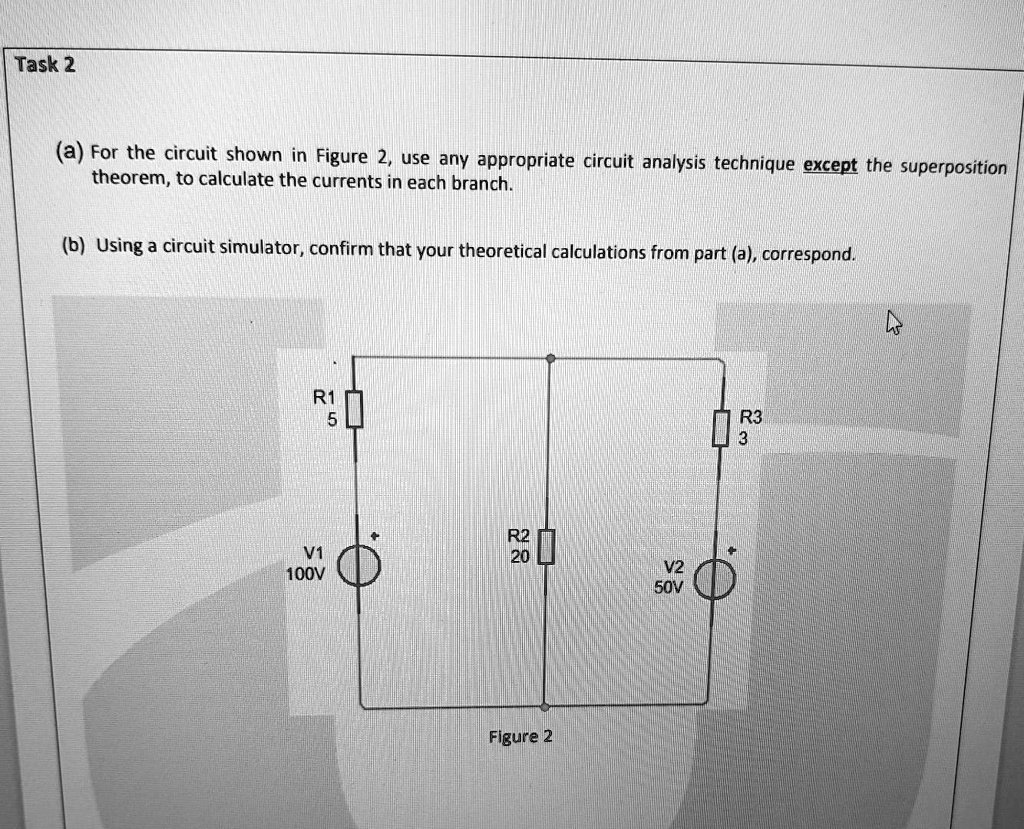 SOLVED: Task 2 (a) For the circuit shown in Figure 2, use any appropriate circuit analysis ...
