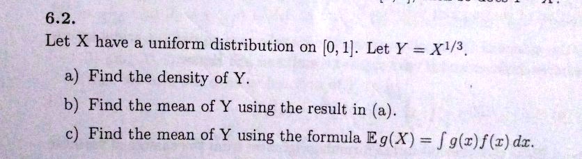 SOLVED: 6.2. Let X have uniform distribution on [0,1]. Let Y = xl/3. a ...