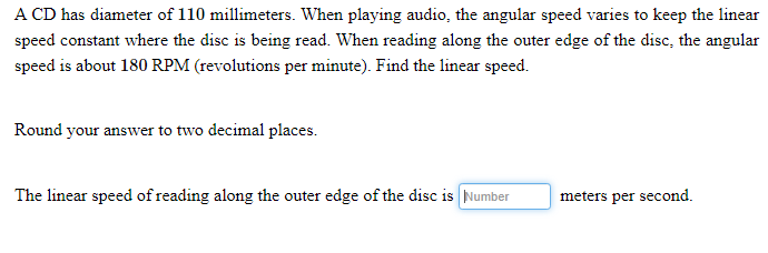 A CD has diameter of 110 millimeters. When playing audio, the angular ...