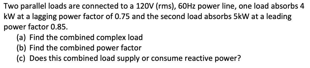 Two parallel loads are connected to a 120V (rms), 60Hz power line, one ...