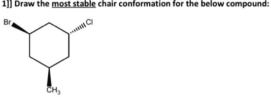 SOLVED: Draw the most stable chair conformation for the below compound: B CH3