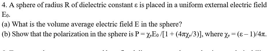 4. A sphere of radius R of dielectric constant ε is placed in a uniform ...