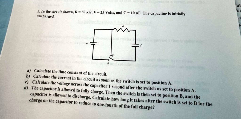5 in the circuit shown r 50 k v 25 volts and c 10 f the capacitor is initially uncharged a ...