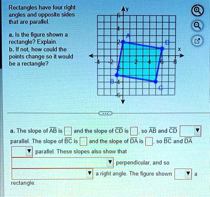 SOLVED: Rectangles have four right angles and opposite sides that are parallel. a. Is the figure ...