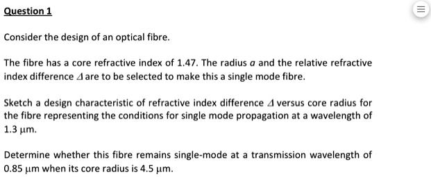 SOLVED: Consider the design of an optical fiber. The fiber has a core refractive index of 1.47 ...