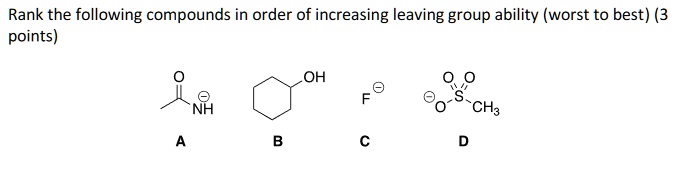 rank the following compounds in order of increasing leaving group ...