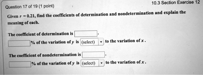 SOLVED: 10.3 Section Exercise 12 Question 17 of 19 (1 point) Given 0.21, find the coefficients ...