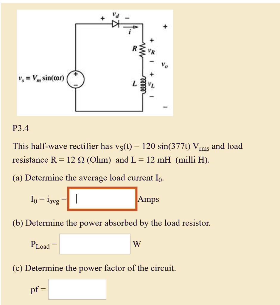 SOLVED: v = Vmsin(Î¸) P3.4 This half-wave rectifier has vs(t) = 120 sin(377t) Vrms and load ...
