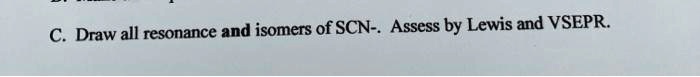 SOLVED: Draw all resonance and isomers of SCN- Assess by Lewis and VSEPR C