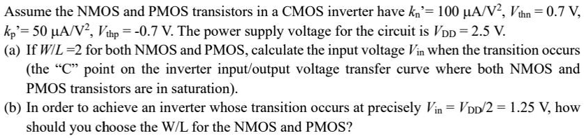 Assume the NMOS and PMOS transistors in a CMOS inverter have kn = 100 μ ...