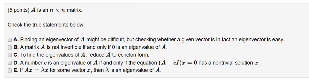 5 Points A Is An N X N Matrix Check The True Statements Below A Finding An Eigenvector Of A