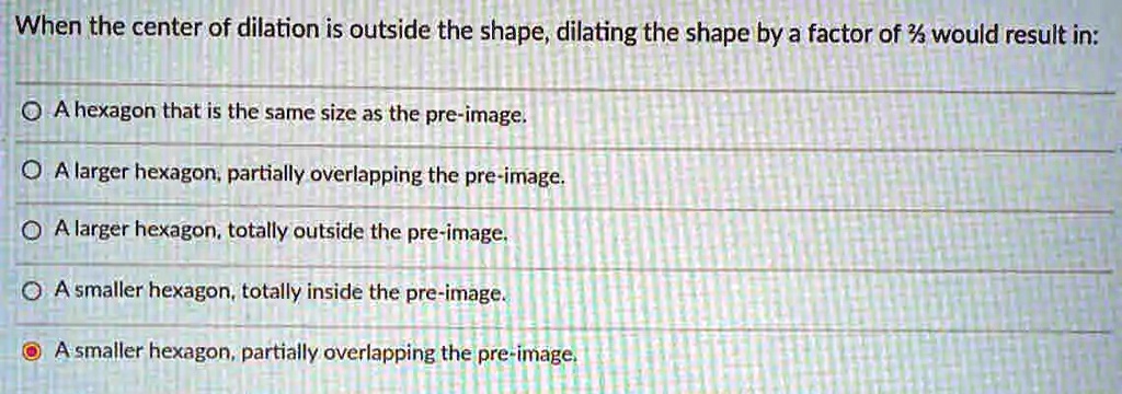 SOLVED: When the center of dilation is outside the shape, dilating the shape by a factor of ...