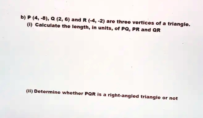 SOLVED: b) P ( ;-8,0 (2,,6) and R (-4,-2) are three Calculate the vertices 0l a triangle. length ...