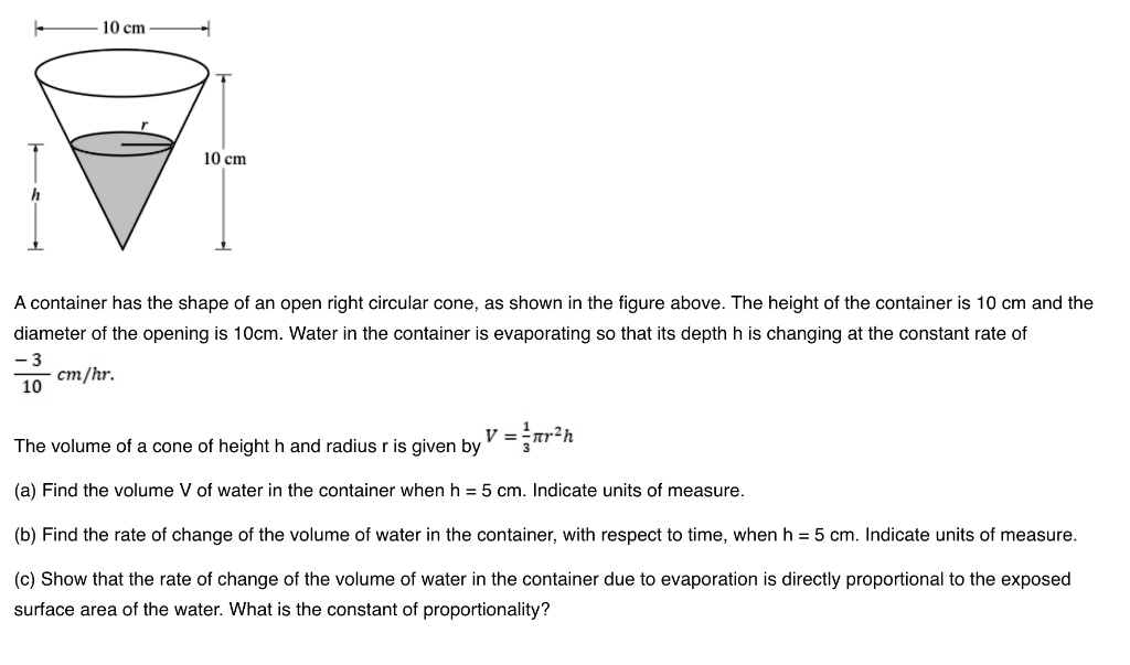 SOLVED: 10 cm 10 cm A container has the shape of an open right circular cone, as shown in the ...