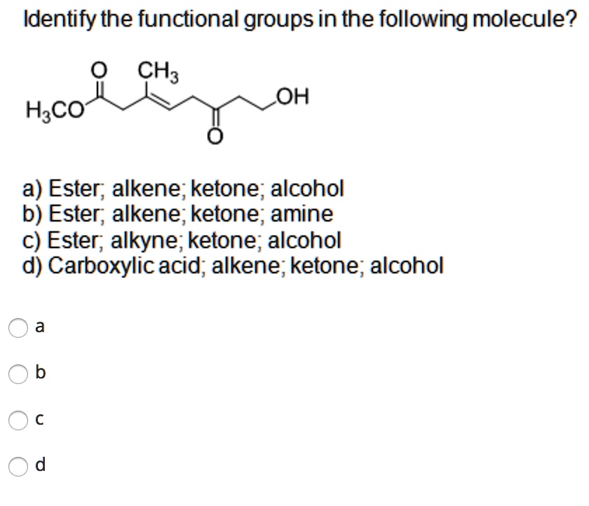 SOLVED: Identify the functional groups in the following molecule? CH3 OH H3CO a) Ester; alkene ...