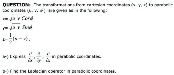 Solved Question The Transformations From Cartesian Coordinates X Y Z To Parabolic