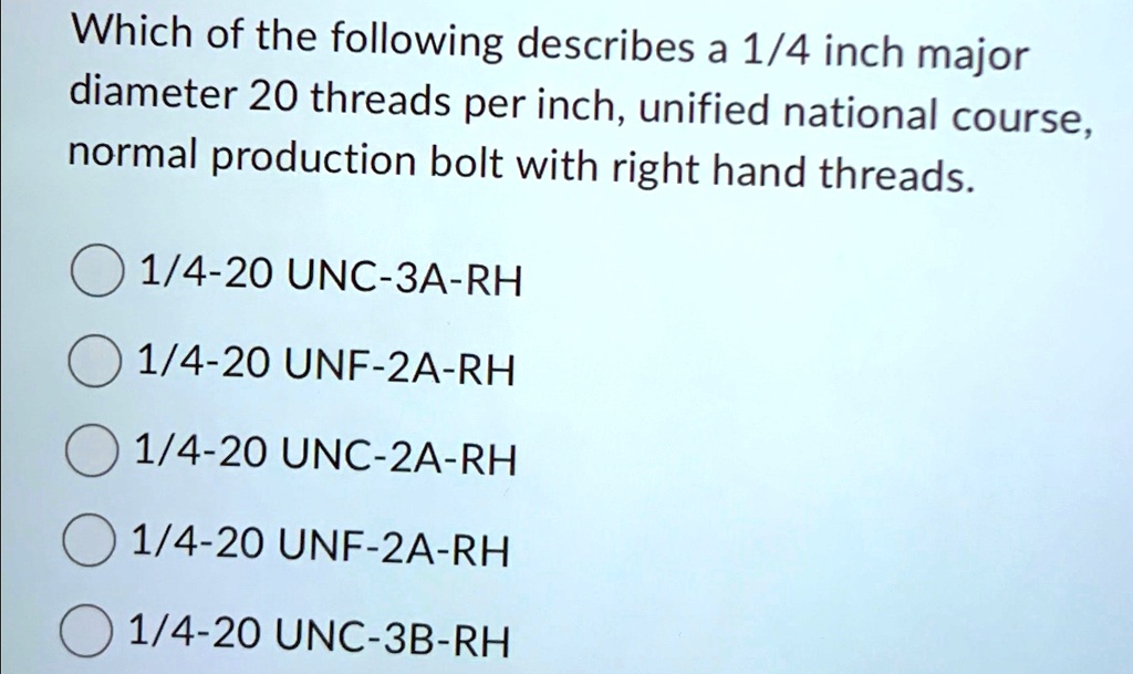 Which of the following describes a 1/4 inch major diameter 20 threads ...