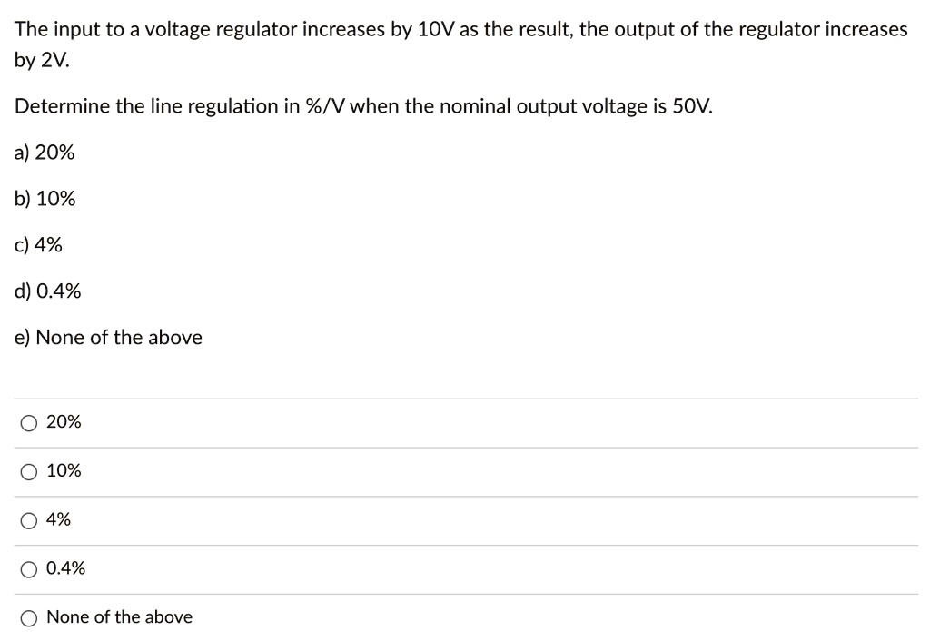 The input to a voltage regulator increases by 10V as the result, the output of the regulator ...