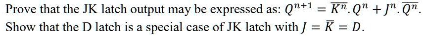 SOLVED: Prove that the JK latch output may be expressed as:Qn+1=KnQn+Jn ...