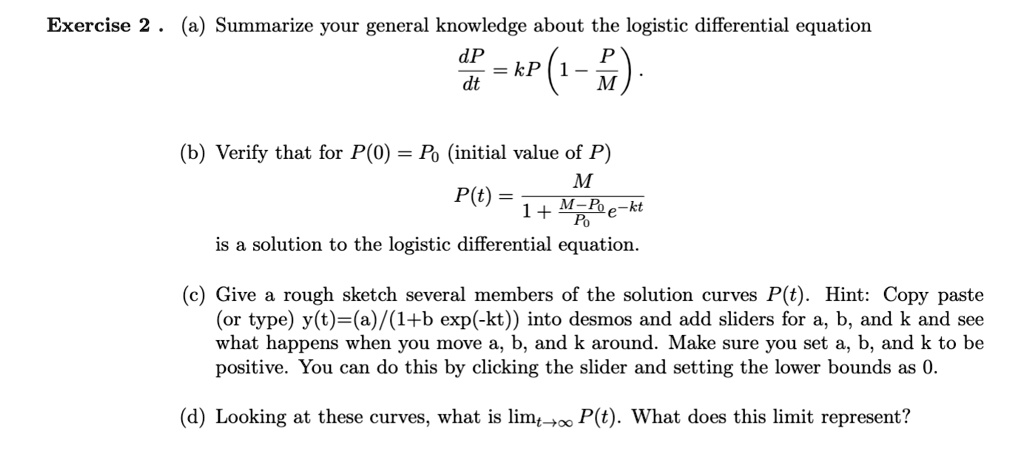 SOLVED: Exercise 2 Summarize your general knowledge about the logistic differential equation dP ...