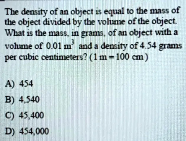 The density of an object is equal to the mass of the object divided by ...