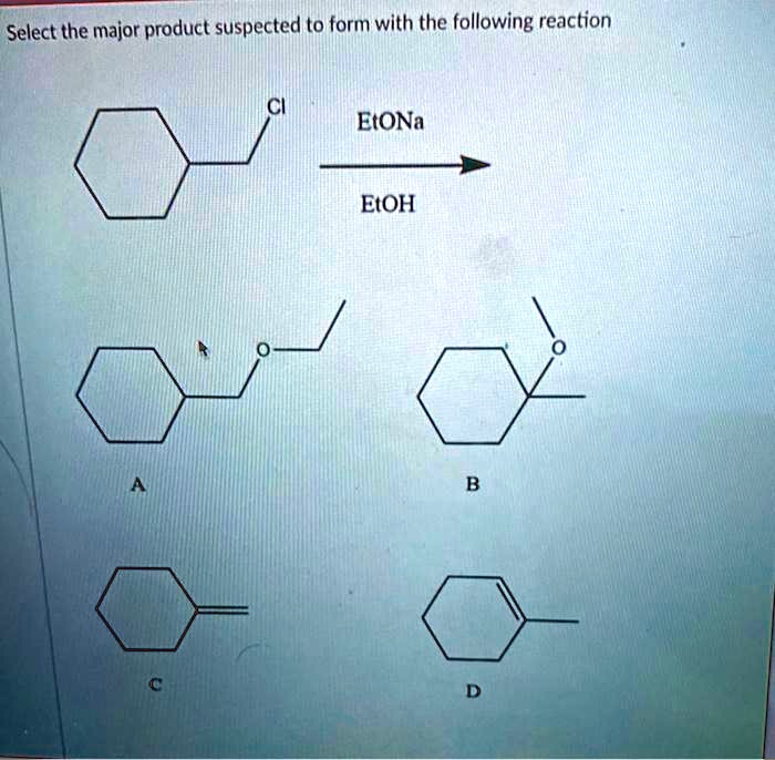 SOLVED:Select the major product suspected to form with the following ...