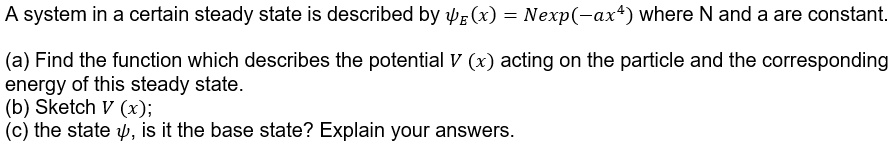 SOLVED: A system in a certain steady state is described by V(x) = Nexp ...