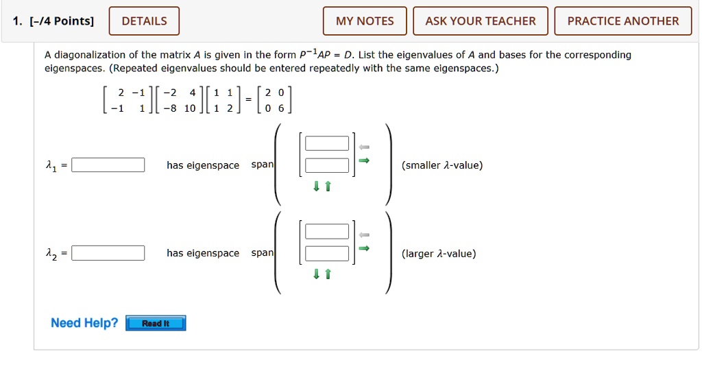 SOLVED: A diagonalization of the matrix A is given in the form P^-1AP = D. List the eigenvalues ...