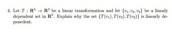 SOLVED: Let T R: R3 be linear transformation and let v1, Uz. Uz be linealy dependent set in R ...
