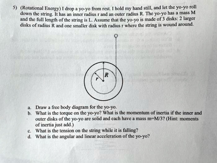 5) (Rotational Energy) I drop a yo-yo from rest. I hold my hand still, and let the yo-yo roll ...