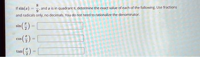 If sin(x) = (8)/(9), and x is in quadrant II, determine the exact value of each of the following ...