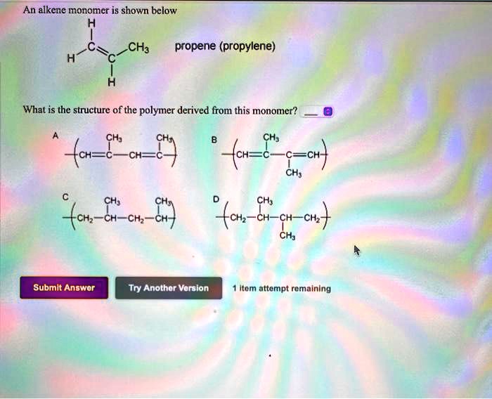 SOLVED: An alkene monomer is shown below propene (propylene) What is ...