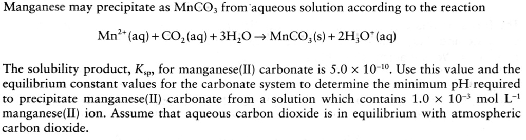 Manganese may precipitate as MnCO3 from aqueous solution according to ...