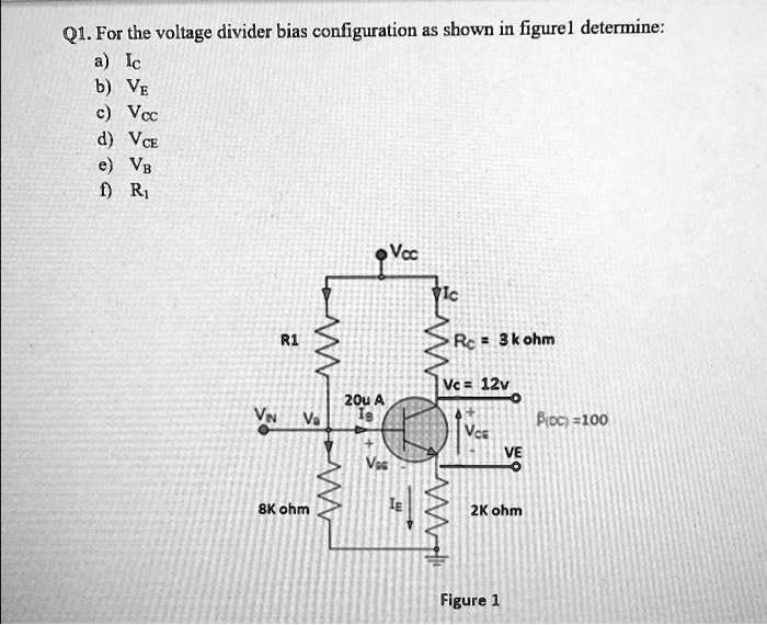 SOLVED: Please help Q1. For the voltage divider bias configuration as ...